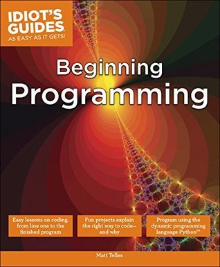 Beginning Programming: Easy Lessons on Coding, from First Line to ...
