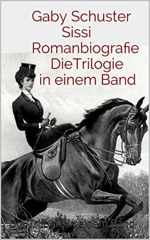 Sissi_Romanbiografie: Die Trilogie in einem Band auf über 700 Seiten by ...