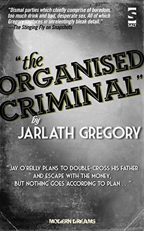 The Organised Criminal (Modern Dreams) by Jarlath Gregory | Goodreads