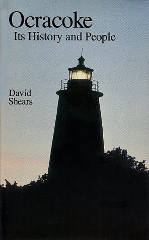 Ocracoke: Its History and People by David Shears | Goodreads