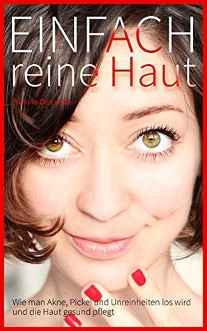 EINFACH REINE HAUT: Das Buch gegen Pickel, Akne und unreine Haut ...