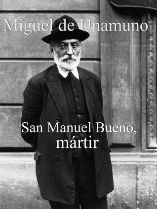 San Manuel Bueno, mártir (Spanish Edition) by Miguel de Unamuno | Goodreads
