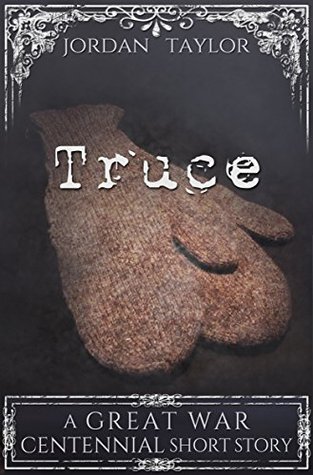 Truce (Great War Centennial) by Jordan Taylor | Goodreads