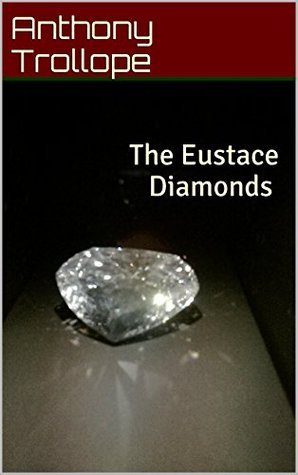The Eustace Diamonds (Annotated) by Anthony Trollope | Goodreads