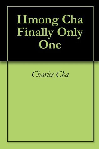 Hmong Cha The Oldest Finally One by Charles Cha | Goodreads