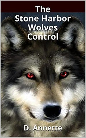 The Stone Harbor Wolves: Control by D. Annette | Goodreads