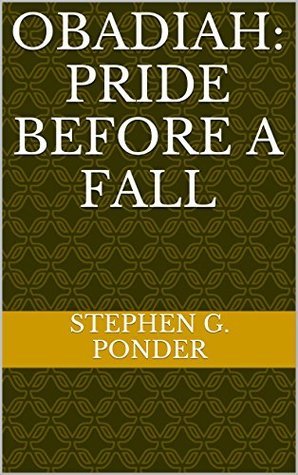 Obadiah: Pride Before a Fall by Stephen G. Ponder | Goodreads