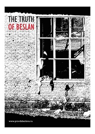 The Truth of Beslan by Site Pravda o Beslane | Goodreads