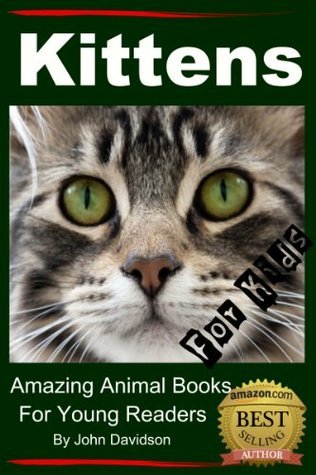 Kittens - For Kids - Amazing Animal Books For Young Readers by John ...