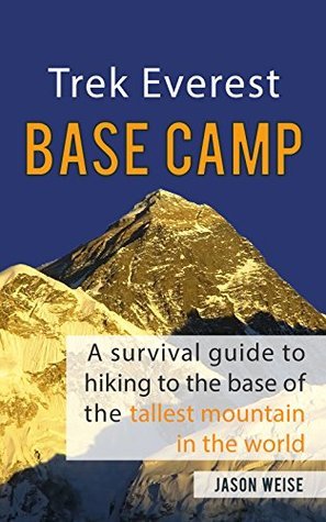 Trek Everest Base Camp: A survival guide to hiking to the base of the ...