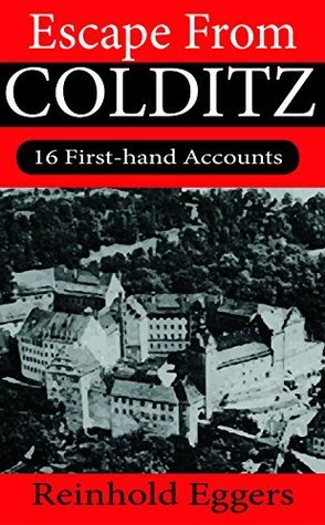 Escape from Colditz: 16 First-hand Accounts by Reinhold Eggers | Goodreads