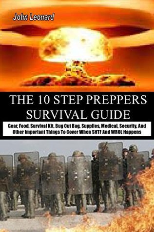 THE 10 STEP PREPPERS SURVIVAL GUIDE: Gear, Food, Survival Kit, Bug Out Bag, Supplies, Medical ...