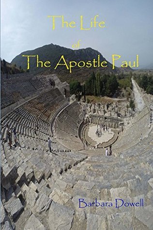 The Life of the Apostle Paul by Barbara Dowell | Goodreads