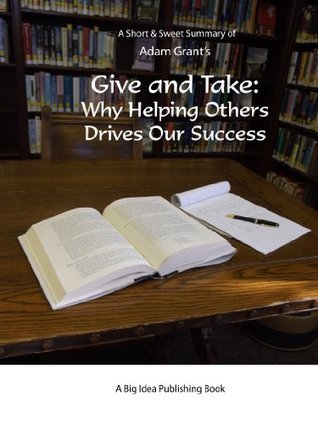 Give and Take by Adam Grant: A Short and Sweet Summary by Short and ...