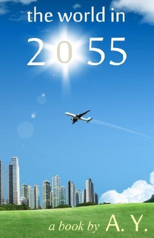 The world in 2055 by A.Y. | Goodreads