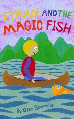 Ethan And The Magic Fish by Otto Scamfer | Goodreads
