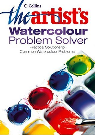 The Artist’s Watercolour Problem Solver by Artist's Magazine | Goodreads