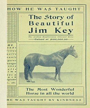 The Beautiful Jim Key. - Horse and Man by Albert R. Rogers | Goodreads