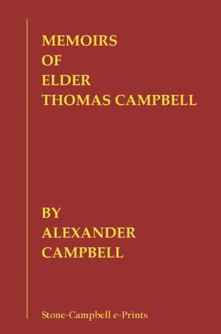 Memoirs of Elder Thomas Campbell by Alexander Campbell | Goodreads