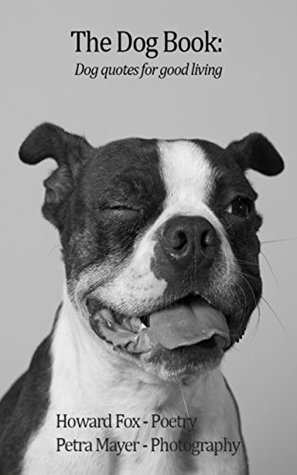 The Dog Book: Dog quotes for good living by Howard Fox | Goodreads