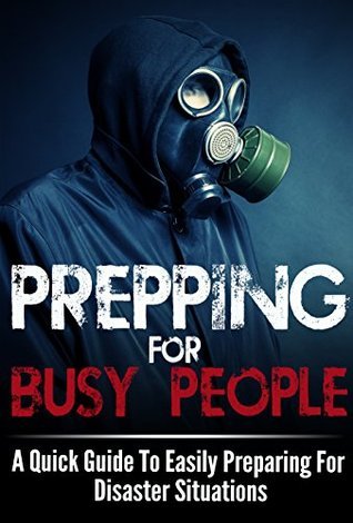 Prepping For Busy People - A Quick Guide To Easily Preparing For ...