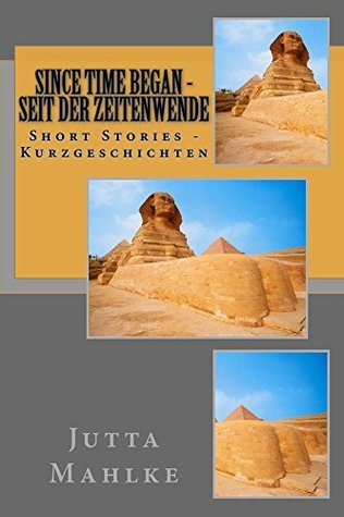 Since Time Began - Seit der Zeitenwende by Jutta Mahlke | Goodreads