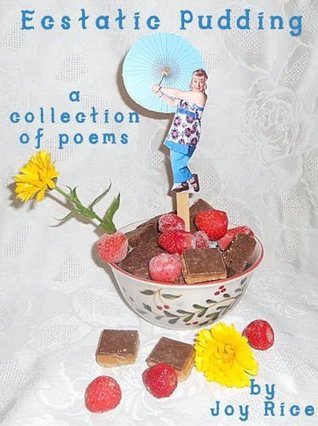 Ecstatic Pudding: A Collection Of Poems by Joy Pauline Garside Rice ...