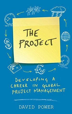 The Project: Developing a Career in Global Project Management by David ...
