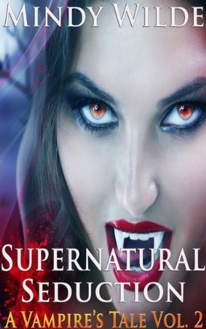 Supernatural Seduction (A Vampire's Tale Vol. 2) by Mindy Wilde | Goodreads