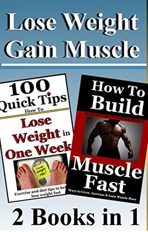 Lose Weight-Gain Muscle: How To Lose Weight Quickly And Gain Muscle ...