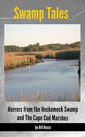 Swamp Tales: Horrors From the Hockomock Swamp and the Cape Cod Marshes ...