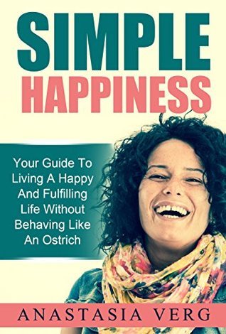 Happiness: Simple Happiness: Your Guide To Living A Happy And ...