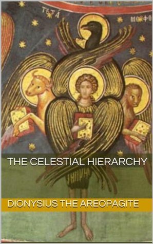 The Celestial Hierarchy by Pseudo-Dionysius the Areopagite | Goodreads