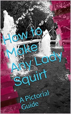 How to Make Women Squirt by S. Smith | Goodreads