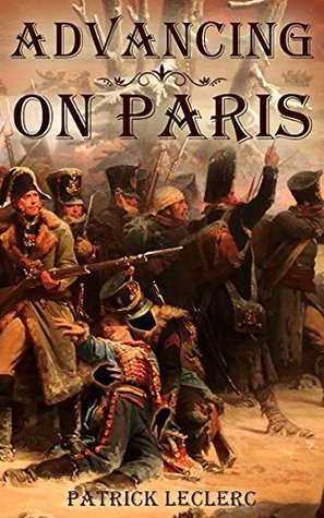 Advancing on Paris by Patrick LeClerc | Goodreads