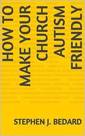 How to Make Your Church Autism Friendly by Stephen J. Bedard | Goodreads