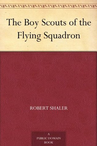 The Boy Scouts of the Flying Squadron by Robert Shaler | Goodreads