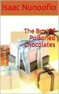 The Box Of Poisoned Chocolates by Isaac Nunoofio | Goodreads