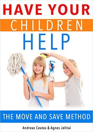Have Your Children Help – the Move and Save Method by Andreas Ceatos ...