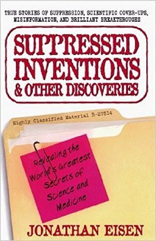 Suppressed Inventions and Other Discoveries by Jonathan Eisen | Goodreads