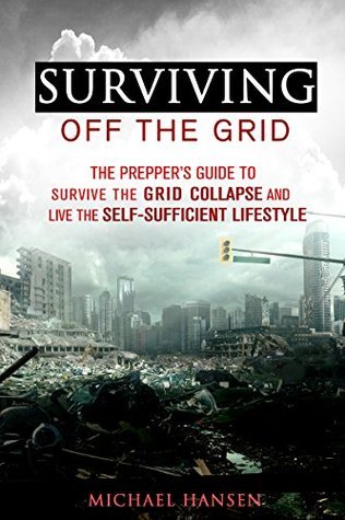Surviving Off The Grid by Michael Hansen | Goodreads