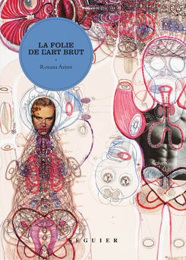 La Folie de l'art brut by Roxana Azimi | Goodreads