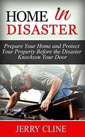 Home in Disaster: Prepare Your Home and Protect Your Property Before ...