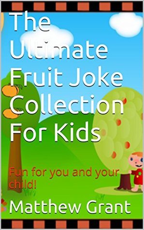 The Ultimate Fruit Joke Collection For Kids: Fun for you and your child ...