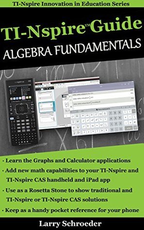 Ti-Nspire™ Guide Algebra Fundamentals: TI-Nspire and TI-Nspire CAS ...