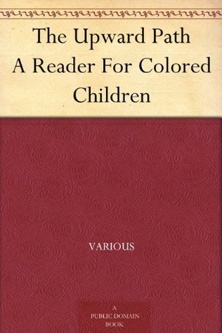 The Upward Path: A Reader for Colored Children by Myron Thomas ...