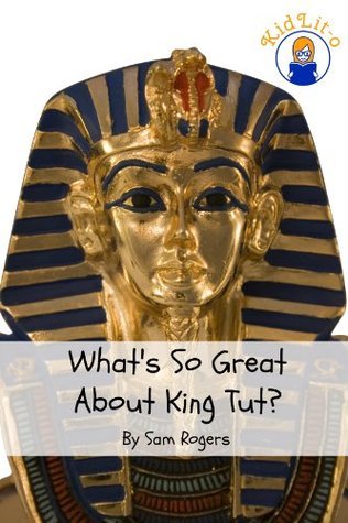 What's So Great About King Tut?: A Biography of Tutankhamun Just for ...