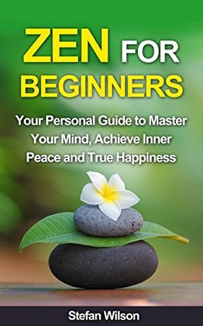 Zen: Zen For Beginners: Your Personal Guide to Master your Mind ...