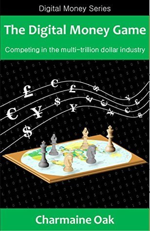 The Digital Money Game: Competing in the multi-trillion dollar payments ...