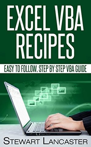 Excel VBA Recipes: Easy to follow, step by step VBA guide by Stewart ...
